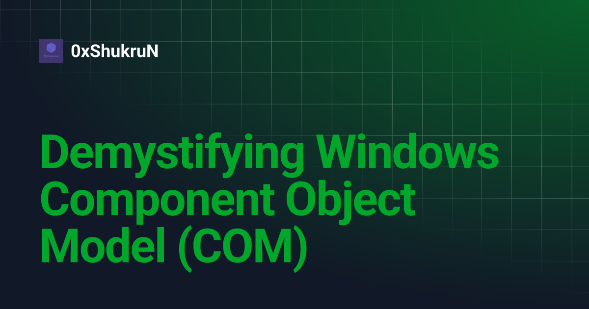 Demystifying Windows Component Object Model Com 0xshukrun 2289