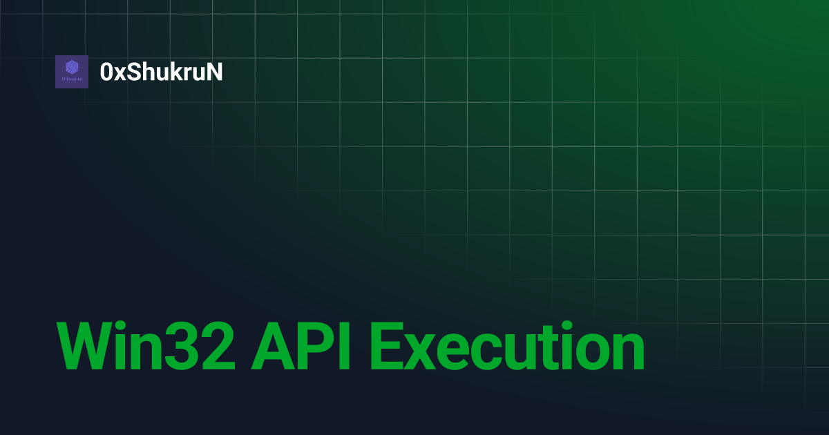 Win32 API Execution | 0xShukruN